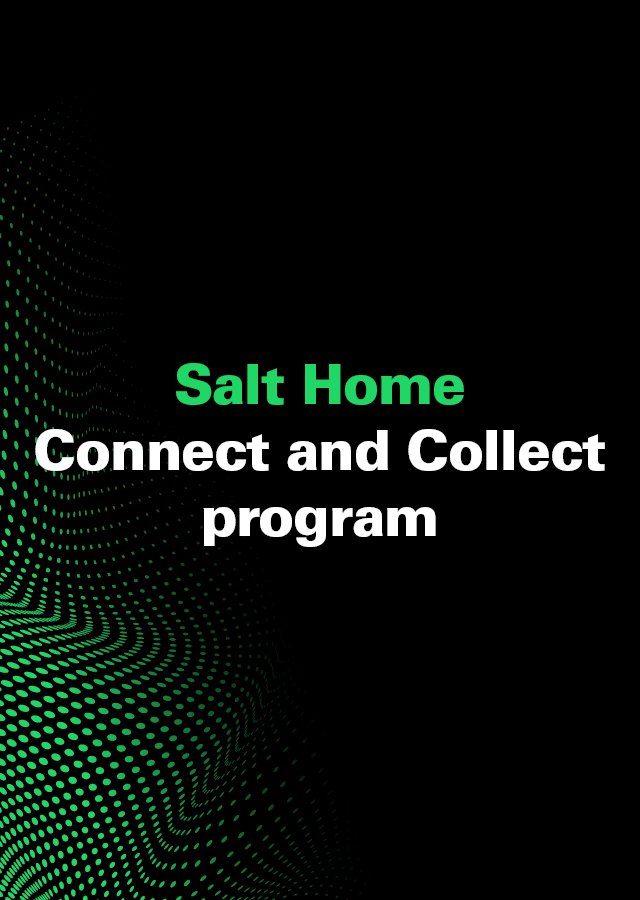 Salt. | Salt Home Connect and Collect Program